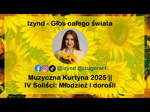 Izynd — Głos całego świata || Muzyczna Kurtyna 2025 — I. D Soliści: Młodzież i dorośli