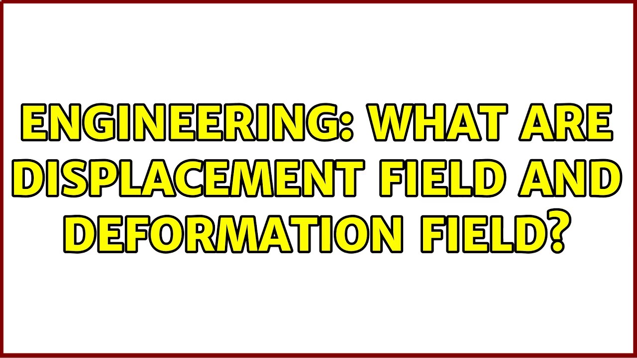Engineering: What are displacement field and Deformation field? - YouTube