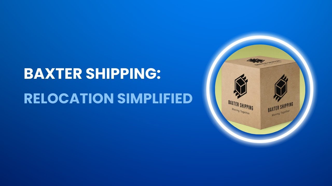 "Relocate with Ease: Baxter Shipping Simplifies the Journey!" - YouTube