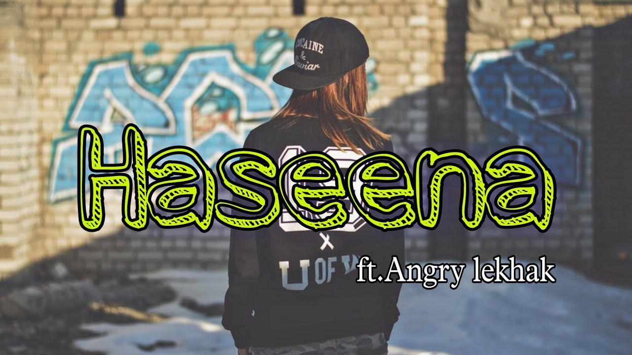 Haseena (Hindi rap) | Angry lekhak | latest Hindi girlfriend rap song ...