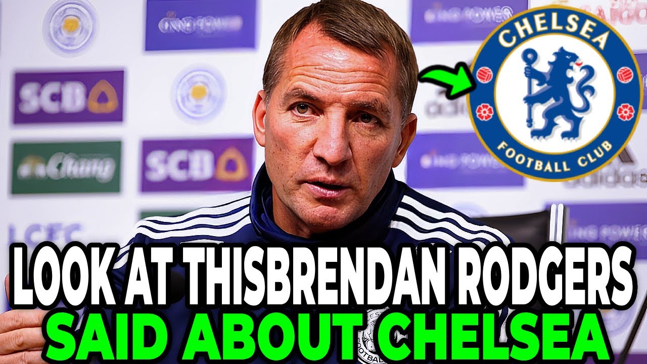 🔥 BOMB! SEE WHAT BRENDAN RODGERS SAID ABOUT CHELSEA AFTER THE VICTORY ...