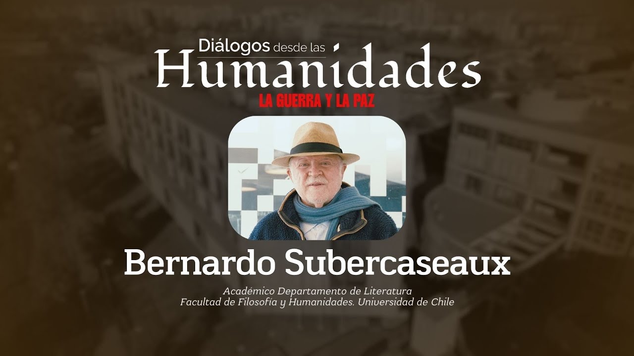 Bernardo Subercaseaux | Diálogos desde las Humanidades. La Guerra y la Paz - YouTube