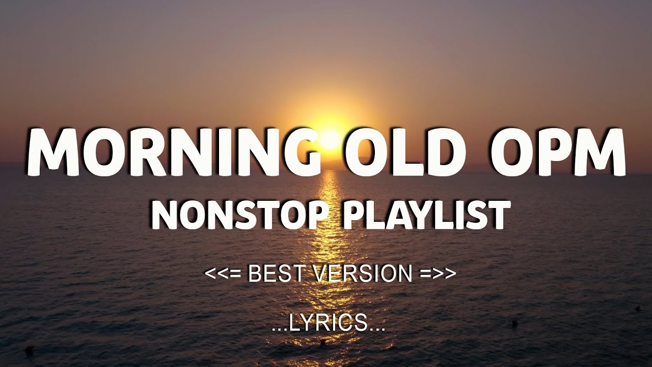 MORNING OLD OPM : The Best OPM Classic Love Songs Of All Time - YouTube