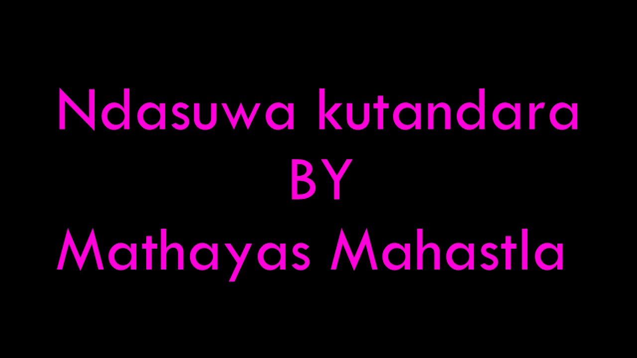 Ndasuwa Kutandara by Mathayas Mahastla - YouTube