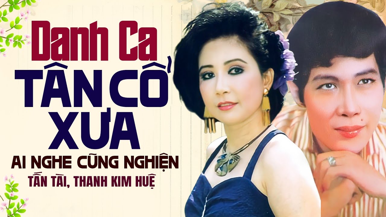 Tấn Tài, Thanh Kim Huệ Hai Giọng Hát Danh Ca Tân Cổ, Ca Cổ, Vọng Cổ Xưa ...
