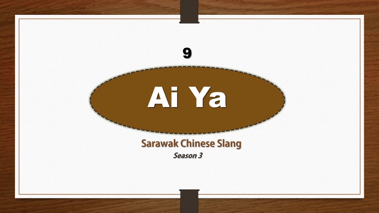 Aiya - Sarawak Chinese Slang (S3/Pt9) - YouTube