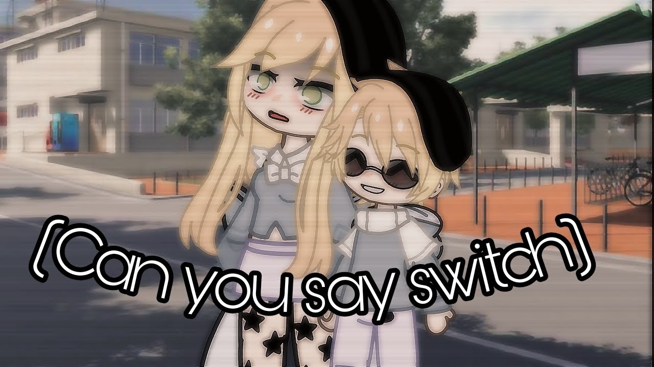 Can you say switch?gacha meme #gachaclub - YouTube