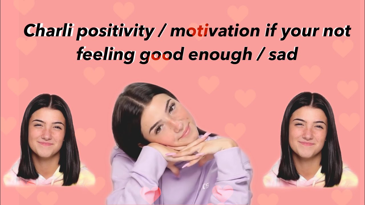 Charli Positivity / Motivation for when your feeling sad / not good ...