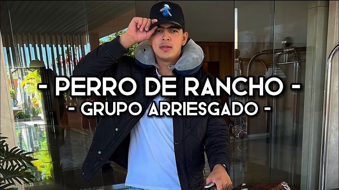 Grupo Arriesgado - Perro De Rancho (LETRA)(EXCLUSIVA) - YouTube