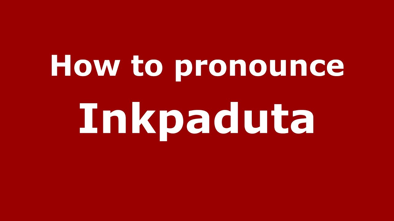 How to pronounce Inkpaduta (American English/US) - PronounceNames.com ...