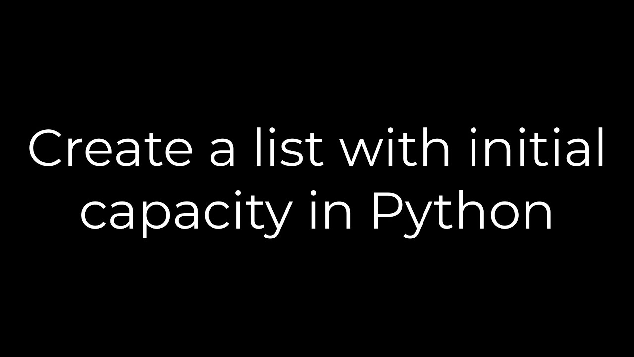 Python Create A List With Initial Capacity In Python 5solution YouTube Python Create A List With Initial Capacity In Python 5solution YouTube