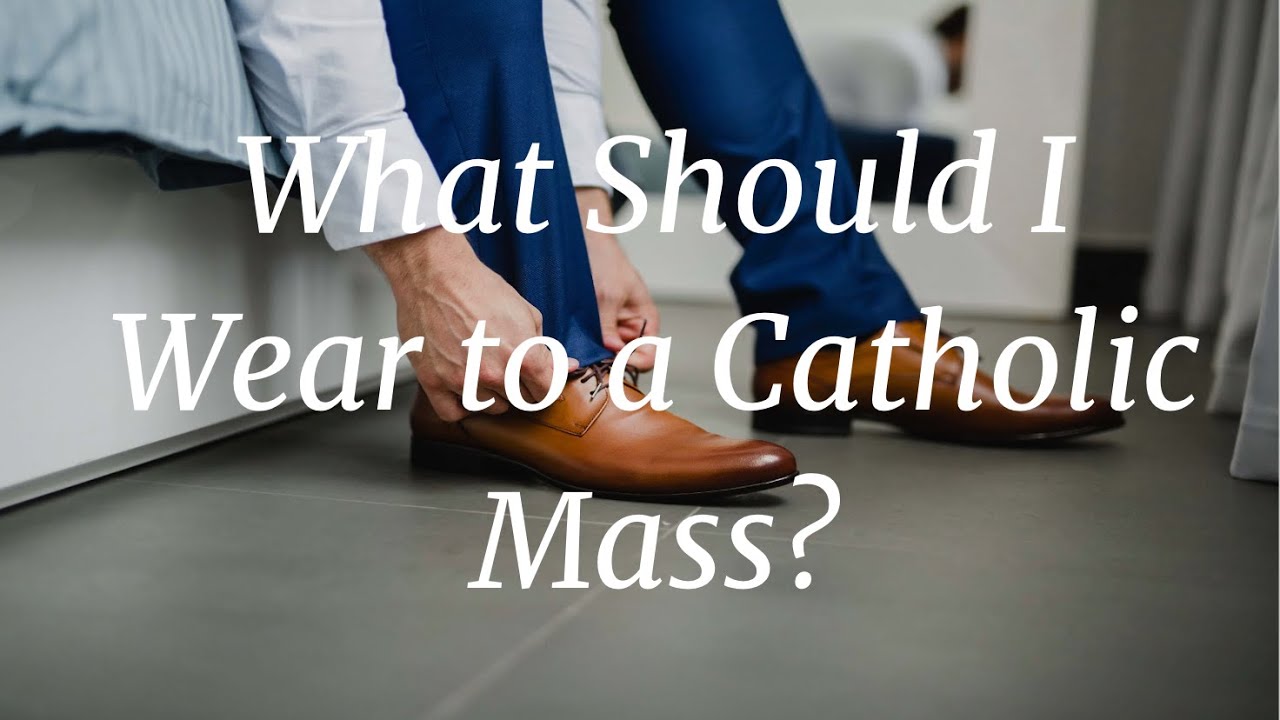 What to Wear to a Catholic Mass - YouTube