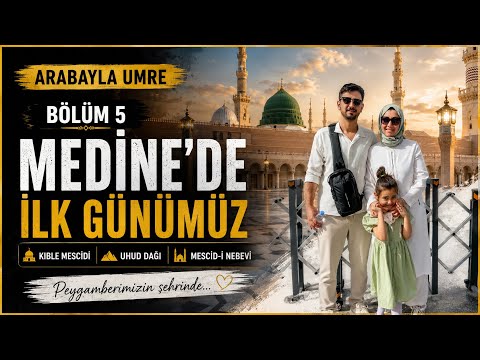 Arabayla Umre Yolculuğu Bölüm 5 | Medine’de İlk Günümüz 🕌 Mescid-i Nebevi Uhud Dağı ve Kıble Mescidi