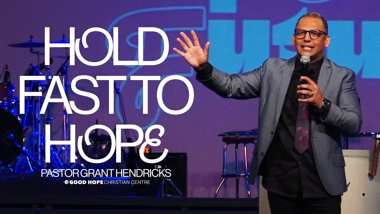 Hold Fast To Hope | Pastor Grant Hendricks | Good Hope Christian Centre ...
