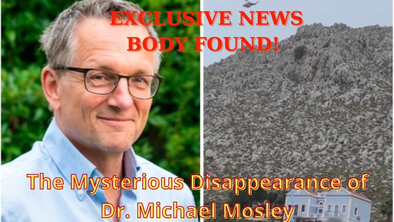 EXCLUSIVE NEWS DR. MICHAEL MOSLEY'S BODY FOUND - YouTube