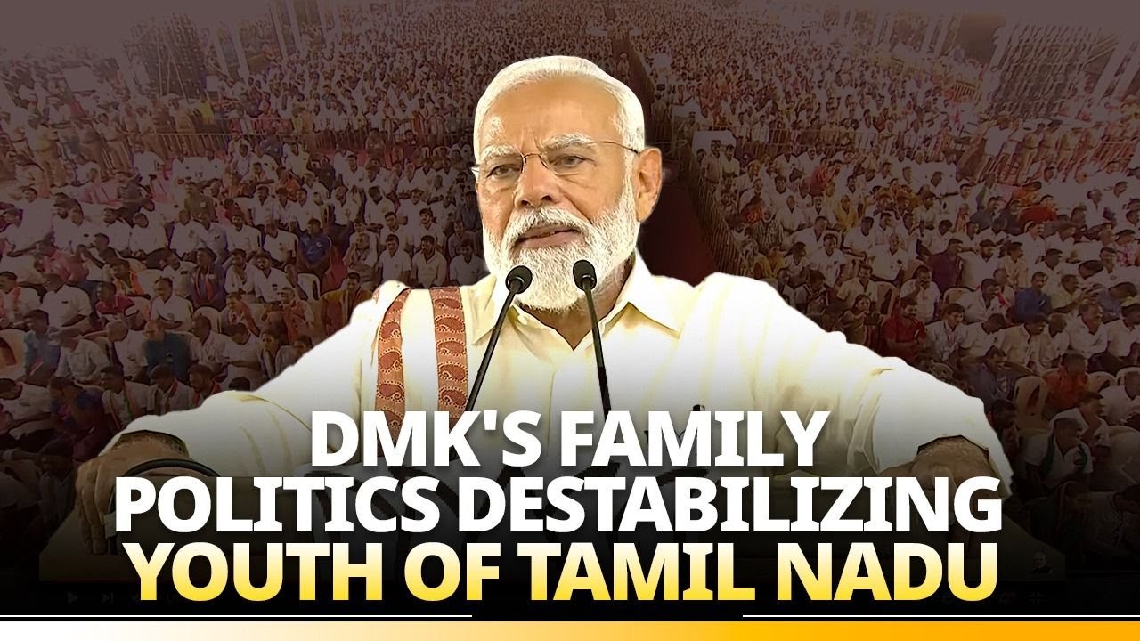 DMK contests on family politics, corruption & anti-Tamil culture: PM ...