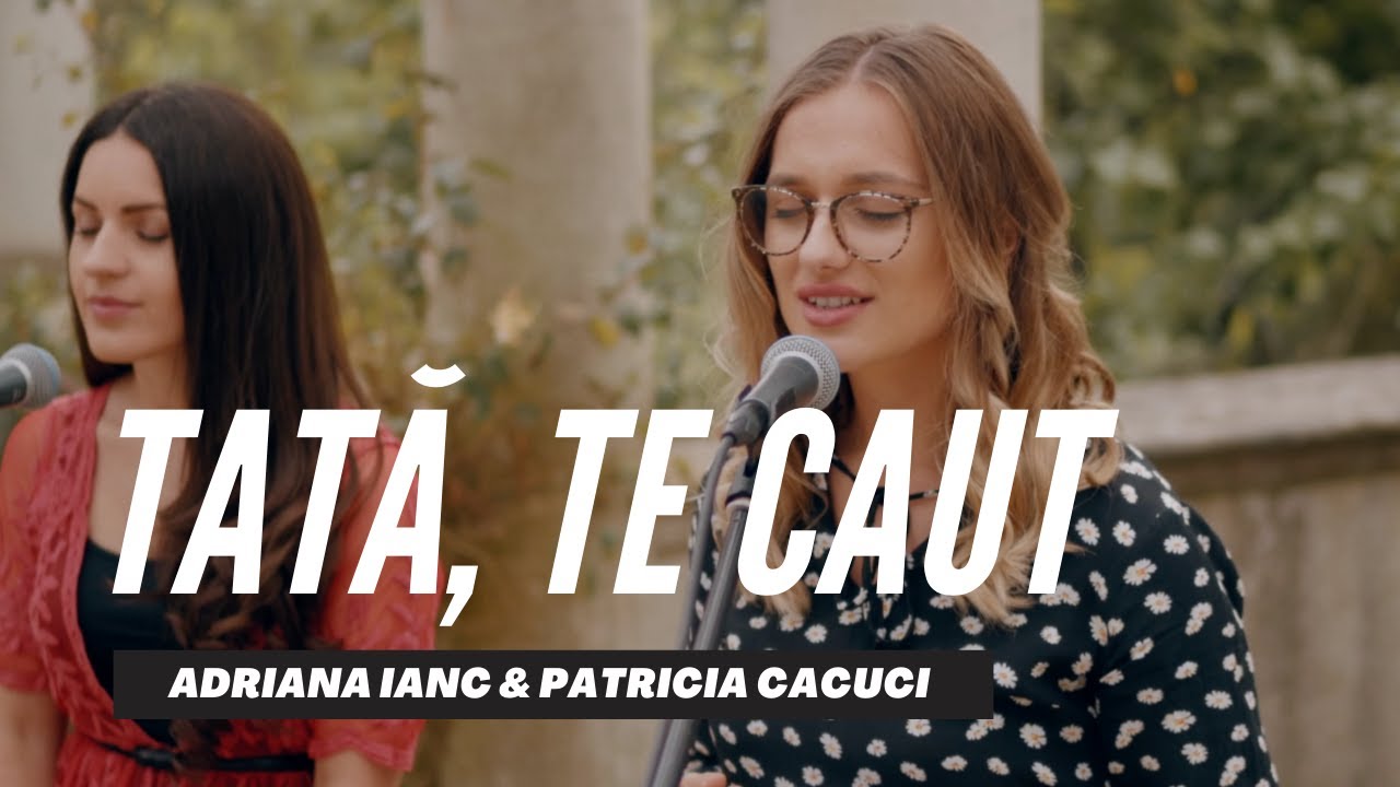 Adriana Ianc & Patricia Cacuci - Tată, Te caut (Official video) - YouTube