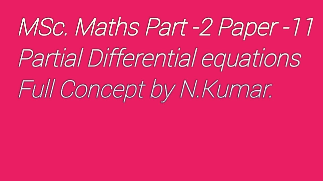 MSc Maths Part 2 Paper 11 Charpit Method By N Kumar YouTube msc-maths-part-2-paper-11-charpit-method-by-n-kumar-youtube