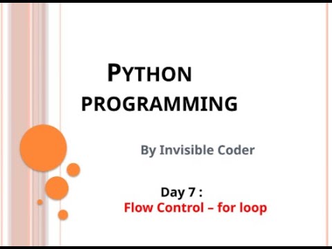 Day 7 : Control flow - for loop | InvisibleCoder | Python Programming