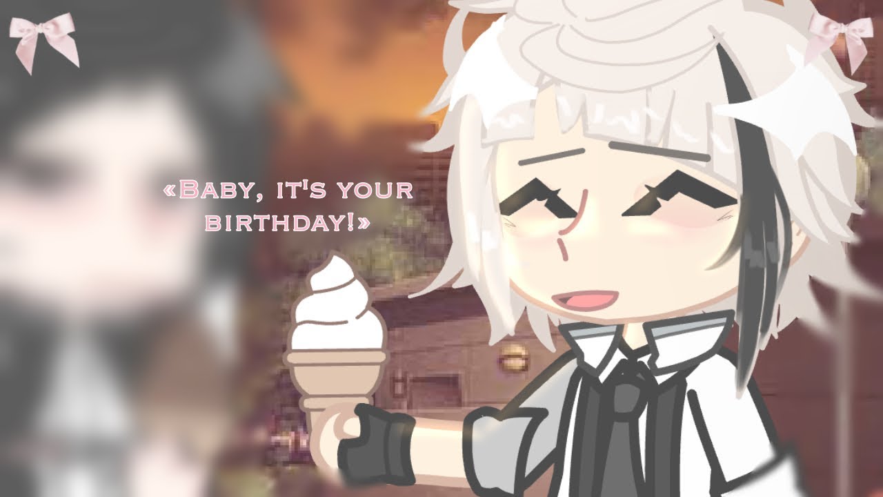 «Baby, it's your birthday! ྀི» - ft. atsu (+sskk) - BSD🎀 - YouTube
