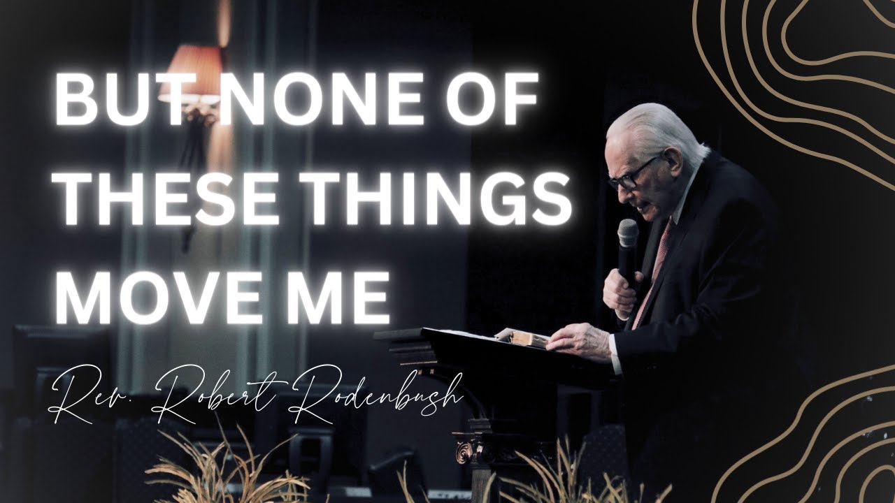 But None Of These Things Move Me | Rev. Robert K. Rodenbush - YouTube