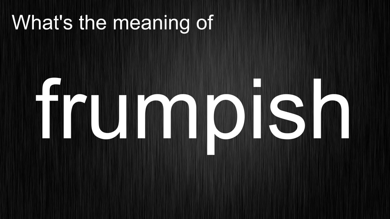 What's the meaning of "frumpish", How to pronounce frumpish? - YouTube