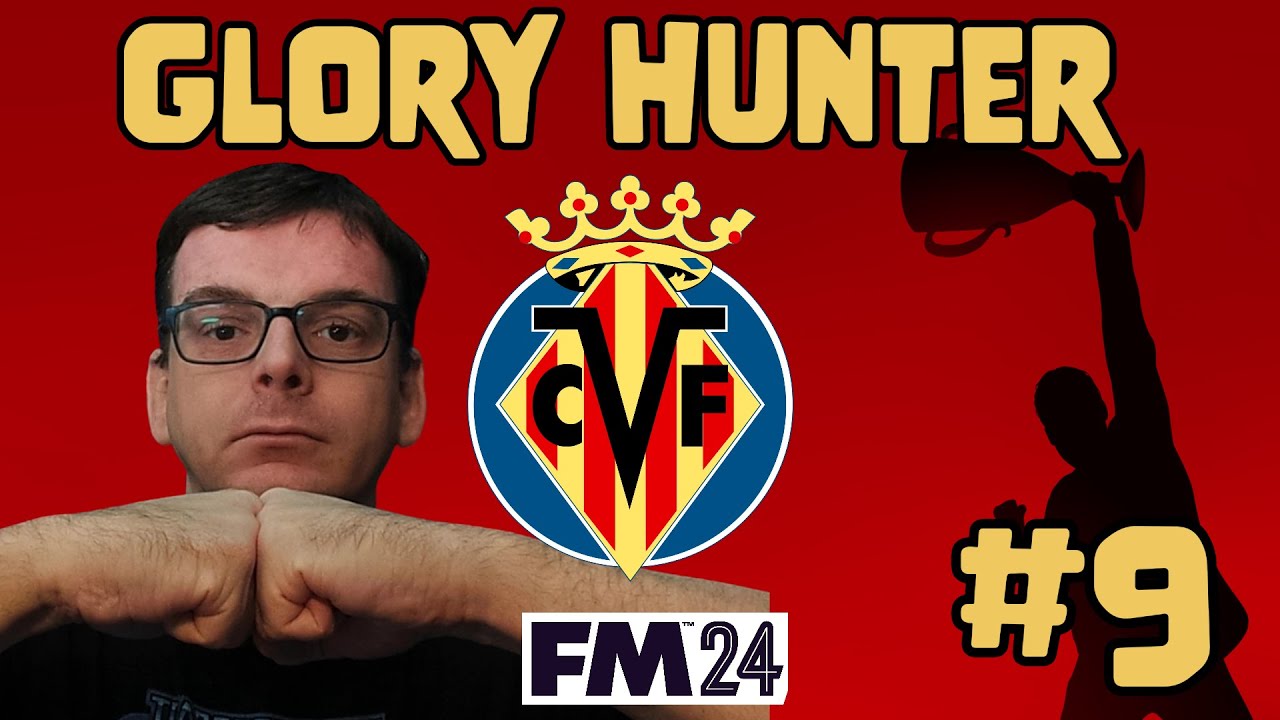 FM24 GLORY HUNTER | VILLARREAL #9 | RIGID VS RIGID | Football Manager ...