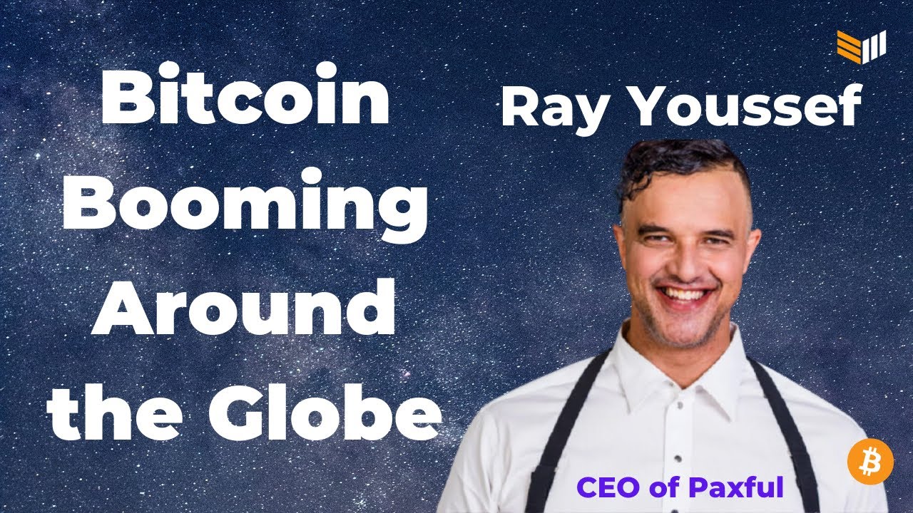 Bitcoin Booming Around the Globe w/ Ray Youssef - Bitcoin Magazine ...