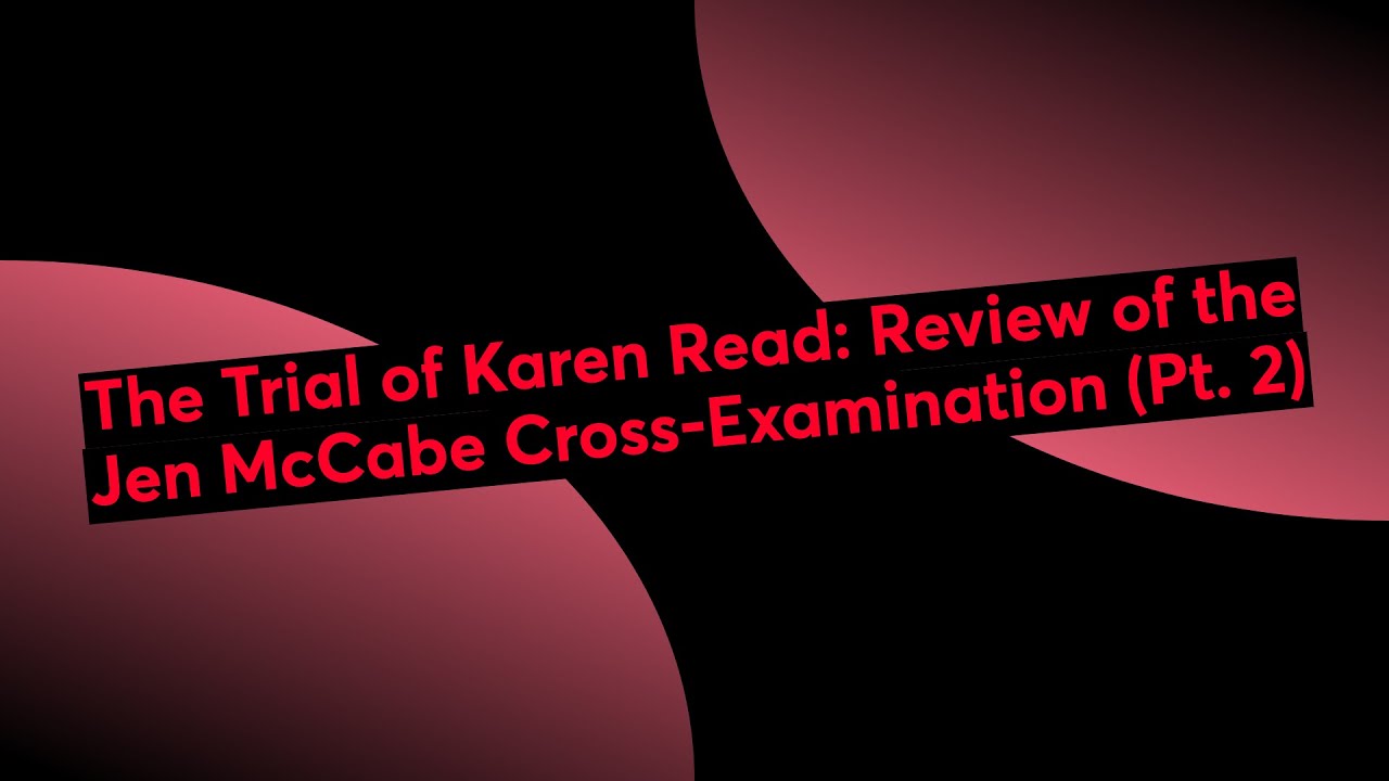 The Trial of Karen Read: Review of the Jen McCabe Cross-Examination (Pt ...