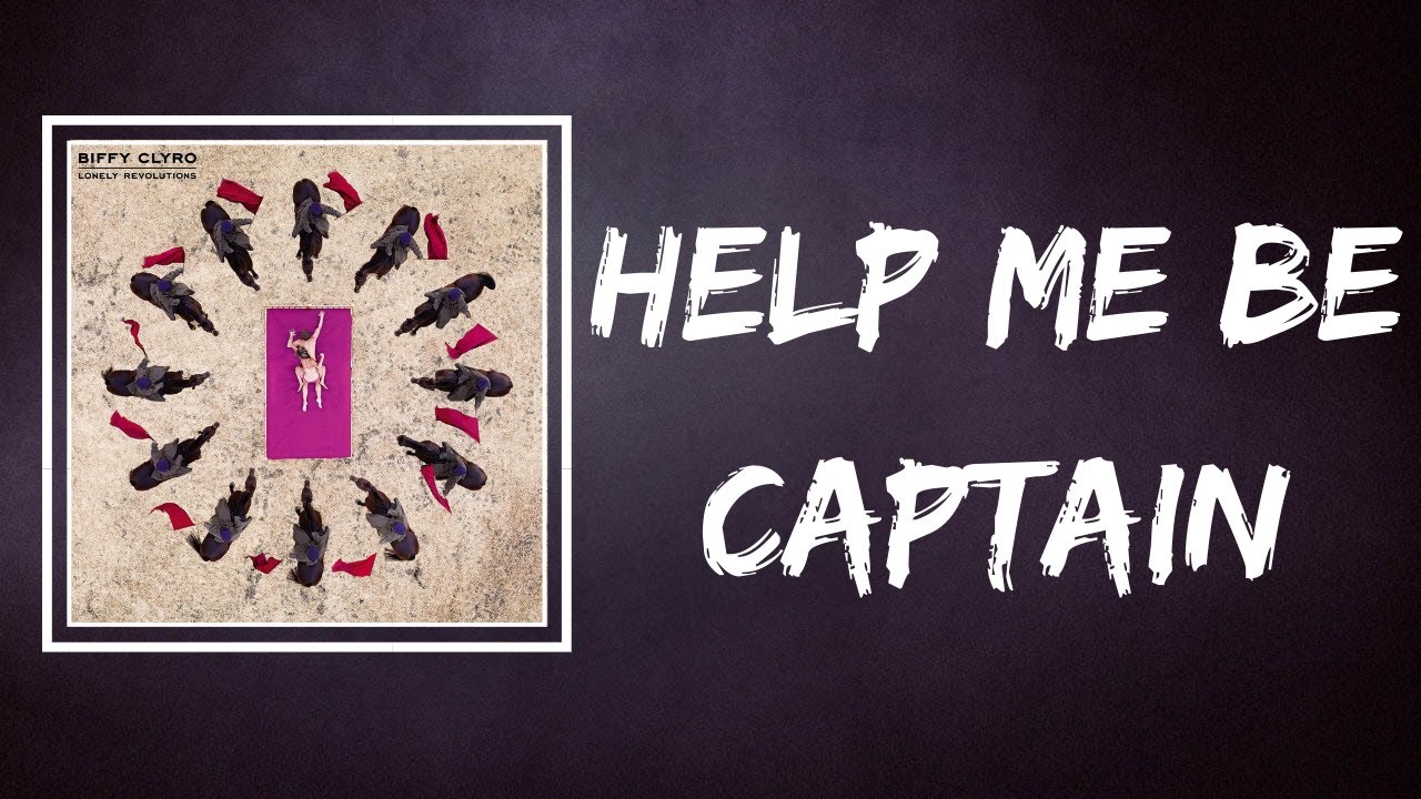 Biffy Clyro - Help Me Be Captain (Lyrics) - YouTube