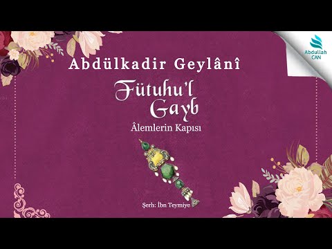 Fütuhu'l Gayb (Âlemlerin Kapısı) Kitabı. Abdülkadir Geylânî Hazretleri (K.s.)