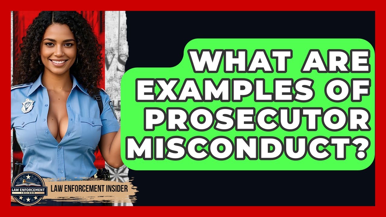 What Are Examples Of Prosecutor Misconduct? - Law Enforcement Insider ...