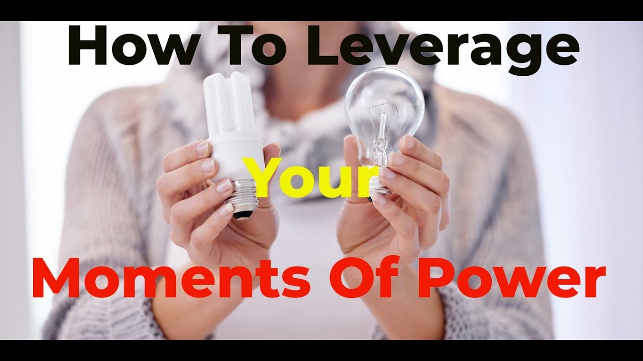 How To Leverage Your Moments Of Power? - YouTube