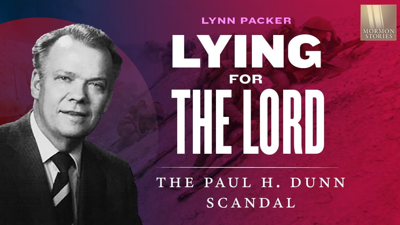 Lying for the Lord: The Paul H. Dunn Scandal - Mormon Stories #1363 ...
