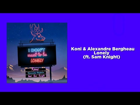 Koni & Alexandre Bergheau - Lonely (ft. Sam Knight) [Letra en español]