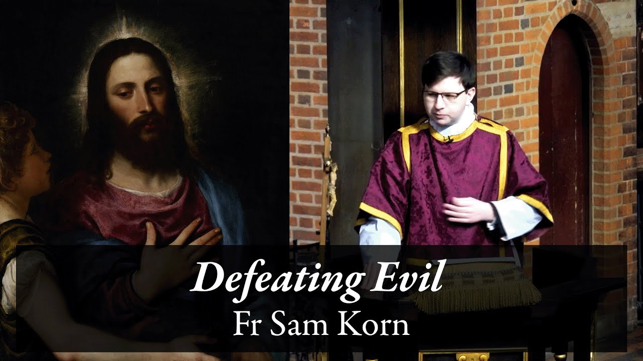 Defeating Evil (Sermon, Fr Sam Korn) - YouTube