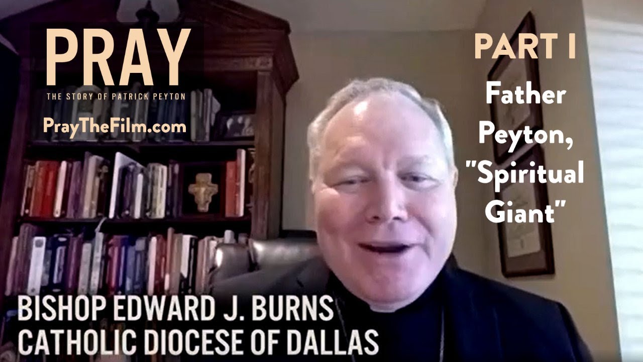 Bishop Edward J. Burns on PRAY: THE STORY OF PATRICK PEYTON, Part I ...