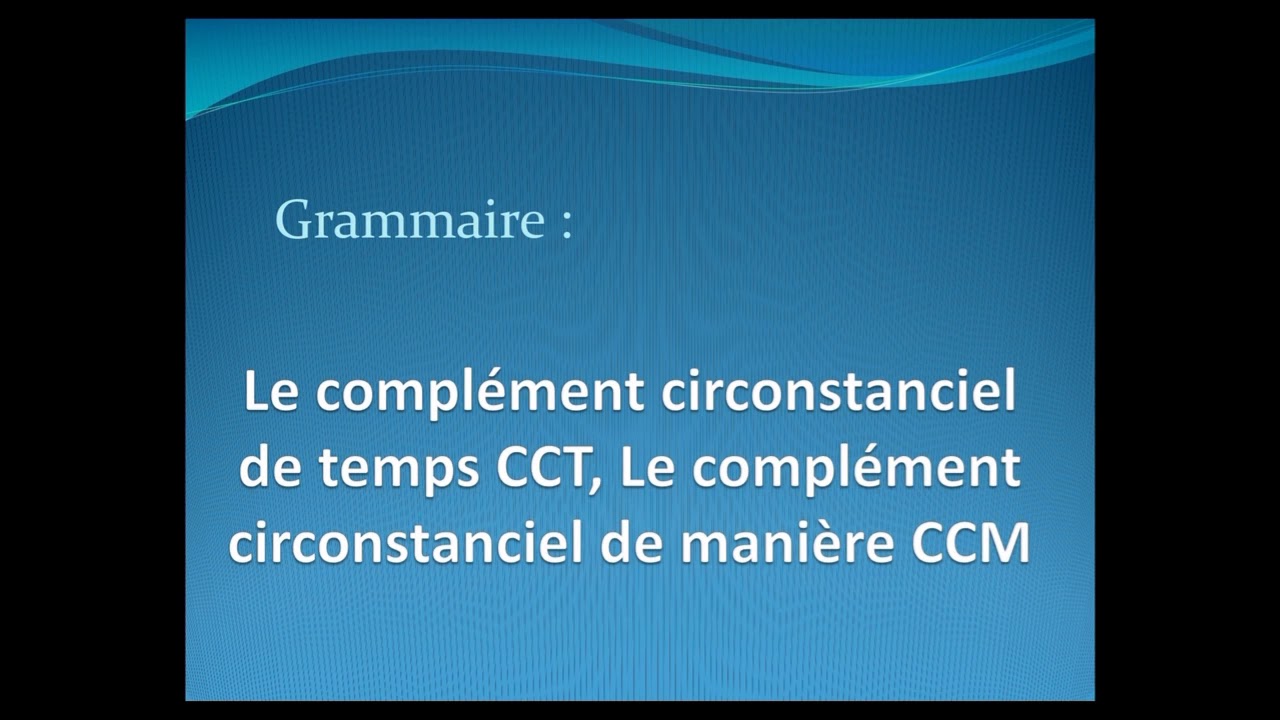 Le complément circonstanciel de temps CCT , le complément ...