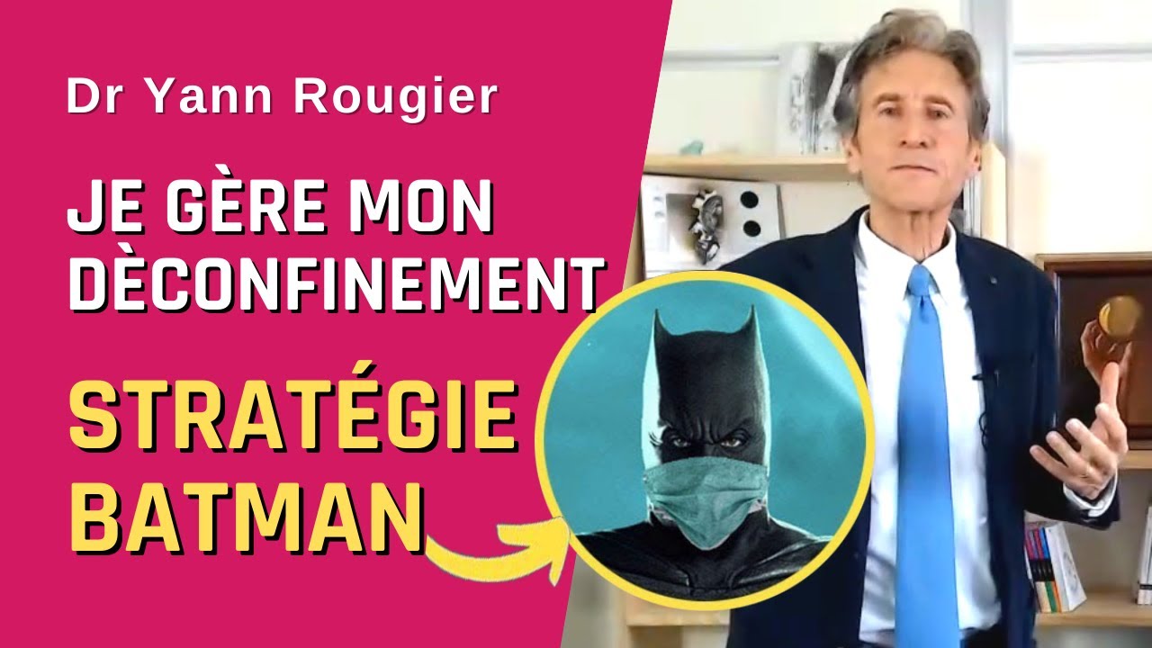 La stratégie Batman pour bien gérer le déconfinement - Dr Yann Rougier ...