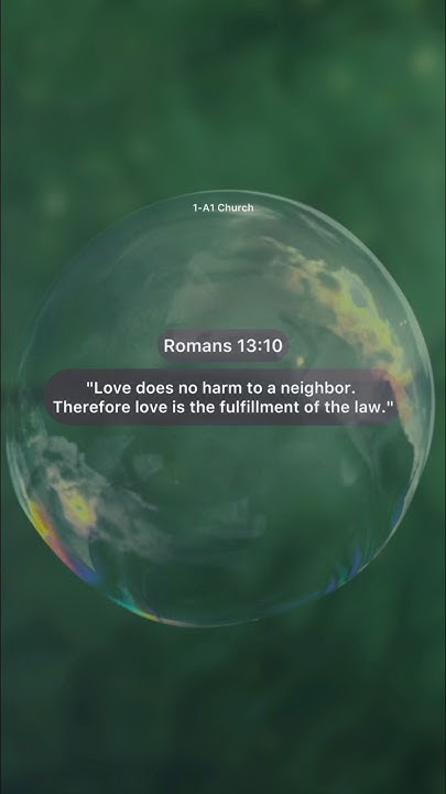 Romans 13:10 Love does no harm to a neighbor. Therefore love it is a ...