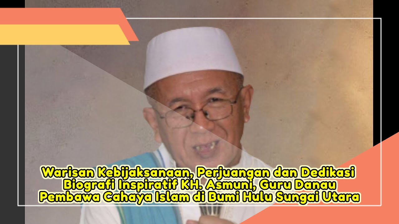 Biografi KH. Asmuni (Guru Danau) Sosok Ulama yang Menginspirasi dari ...