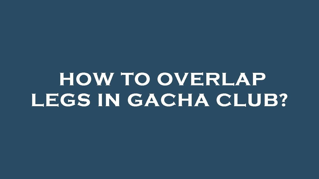 How to overlap legs in gacha club? - YouTube