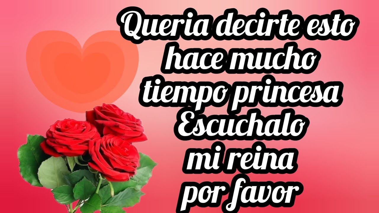Queria decirte esto hace mucho tiempo princesa Escuchalo mi reina por ...