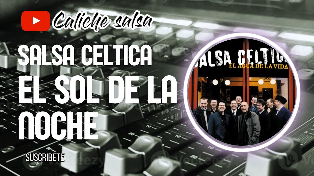 El sol de la noche 🔊 Salsa Celtica / Caliche Salsa / Música con Letra ...