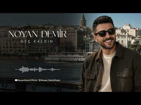 Noyan Demir - Geç Kaldın (Official Audio)