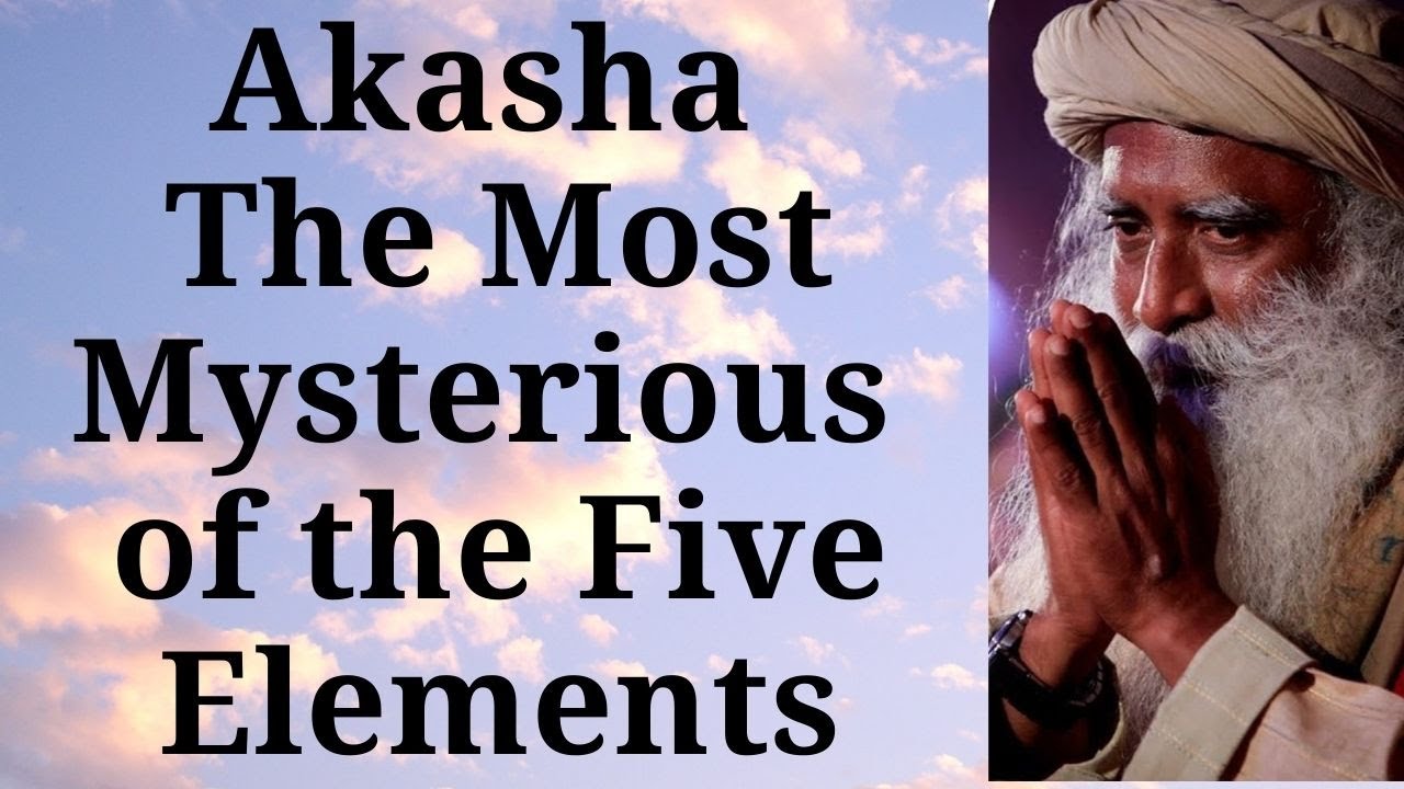 Sadhguru - Akasha The Most Mysterious of the Five Elements - YouTube