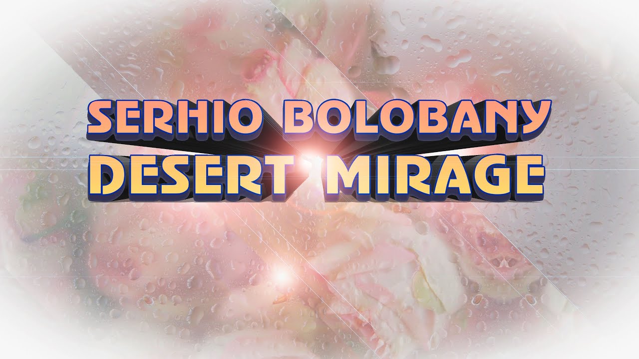 SERHIO BOLOBANY - Desert Mirage - YouTube
