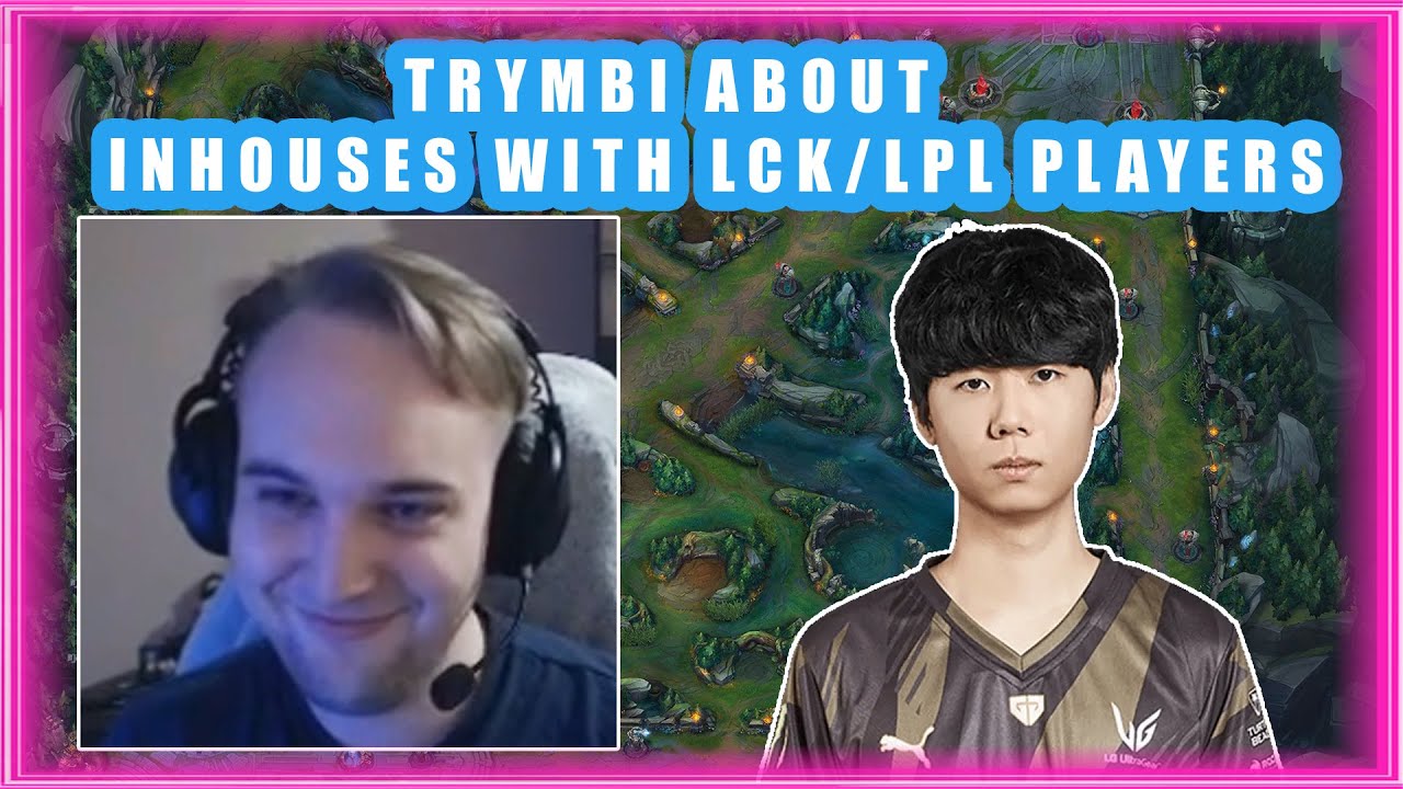 TRYMBI About INHOUSES with LCK/LPL Players 👀 - YouTube