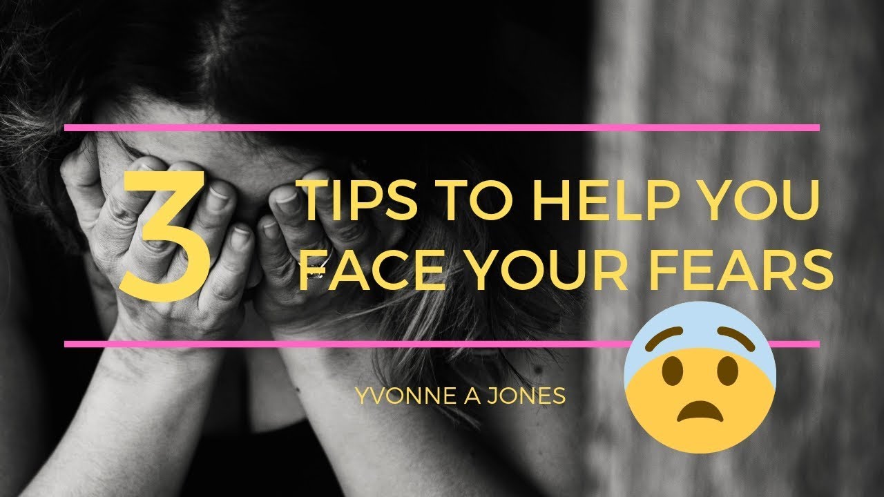3 Tips To Help You Face Your Fears - YouTube