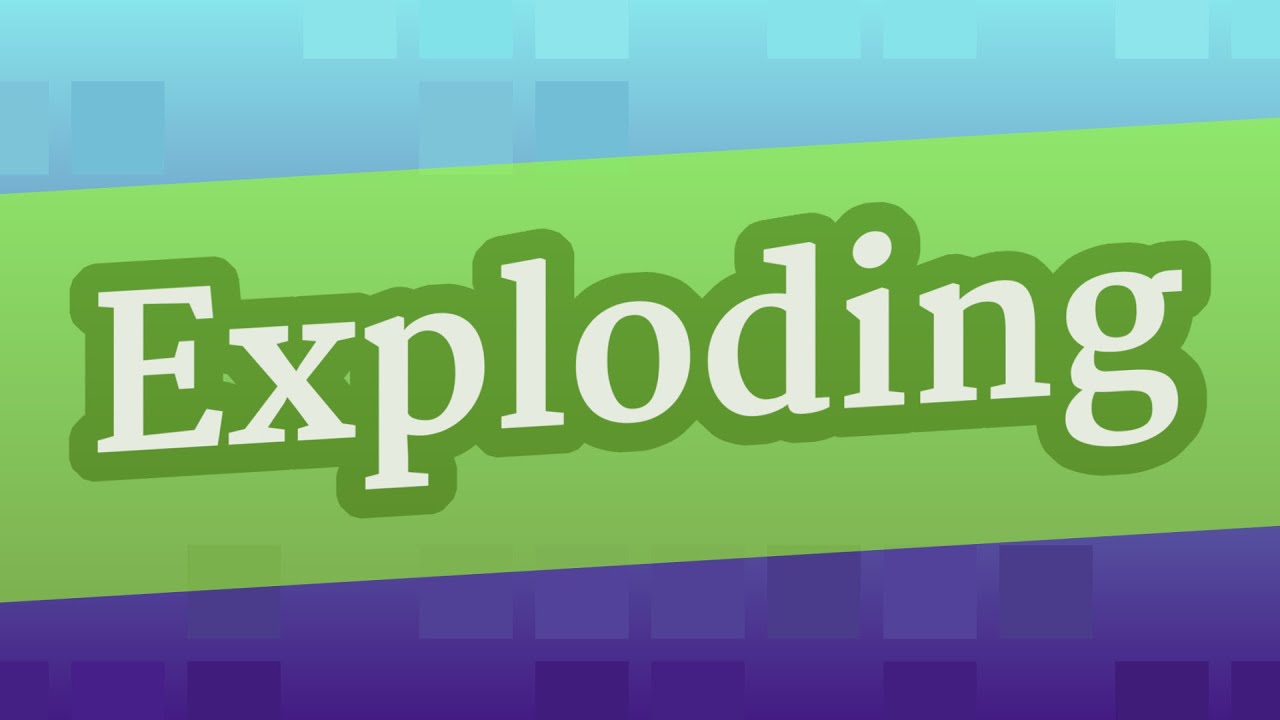 EXPLODING pronunciation • How to pronounce EXPLODING - YouTube